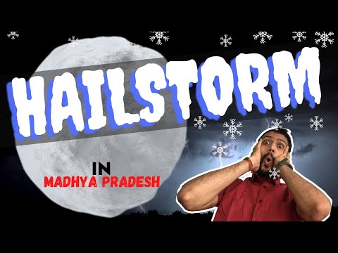 Hail Storm in Madhya Pradesh, in hindi!! How a hail storm is formed!!