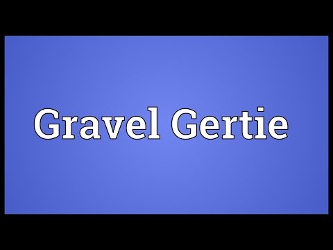 Gravel Gertie Meaning