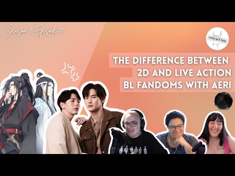 The Difference Between 2D & Live Action BL Fandoms ft. Aeri || LoveCast The BL Podcast S2E21