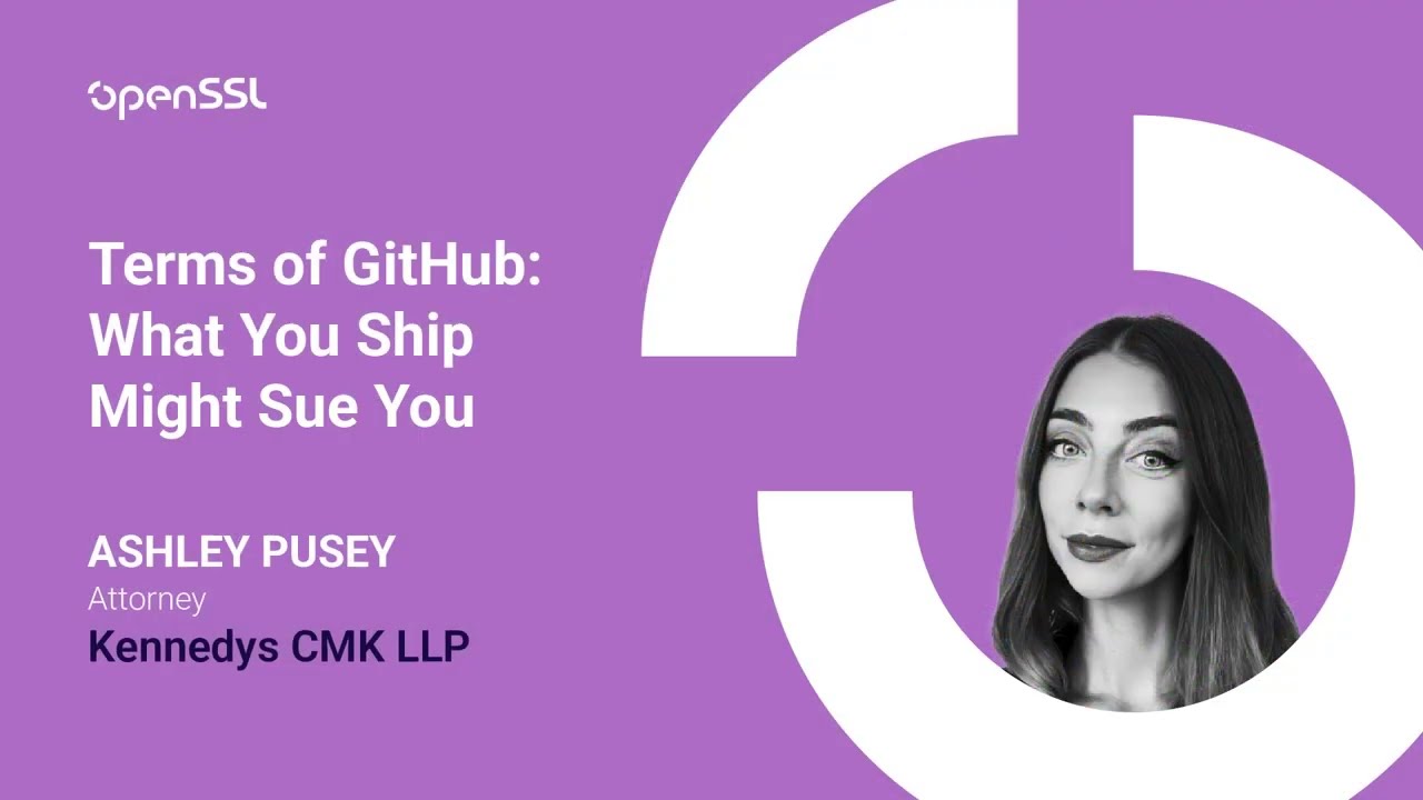 OpenSSL Conference 2025 - Ashley Pusey - Terms of GitHub: What You Ship Might Sue You