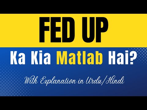 Fed Up Meaning in Urdu |'Fed Up Ka Kia Matlab Hota Hai'| Urdu/Hindi Explanation Included
