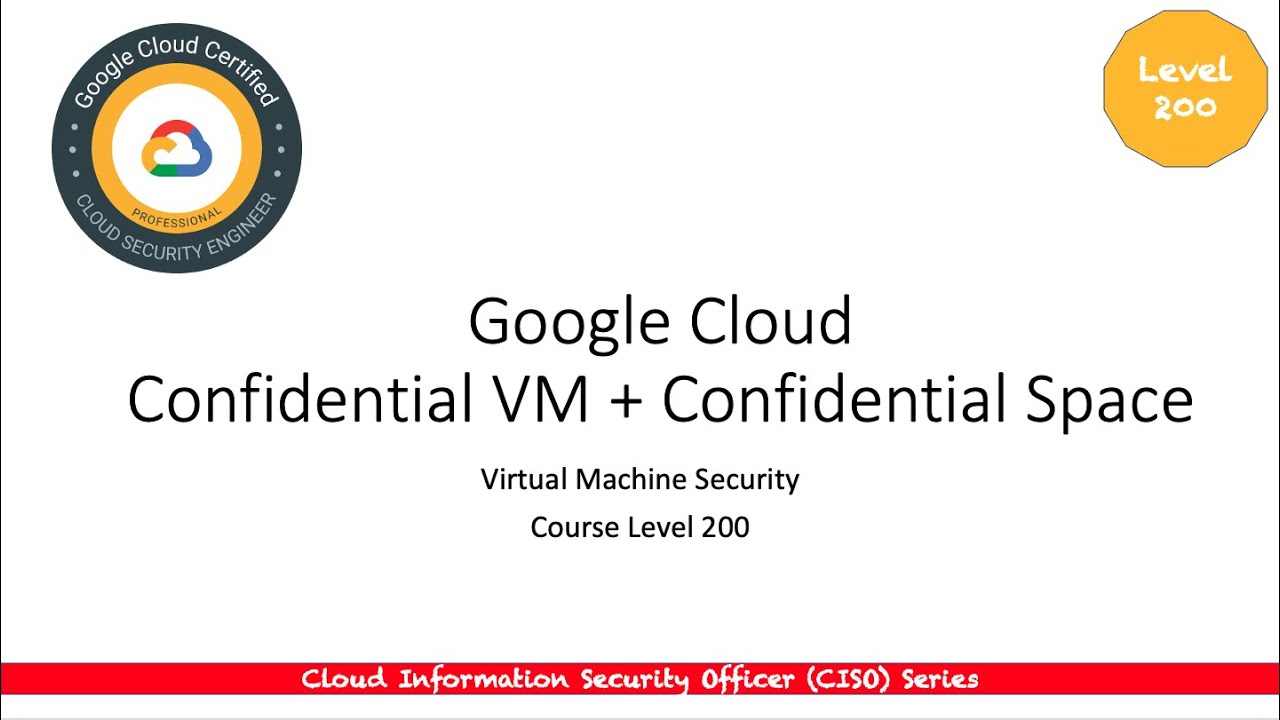 Google Cloud Certified Cloud Security Engineer - Confidential VM and Confidential Space