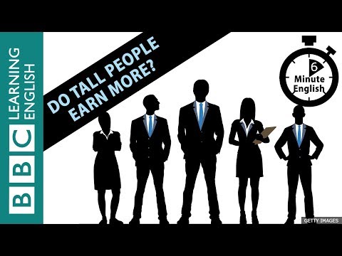 Does being taller mean you earn more at work? 6 Minute English