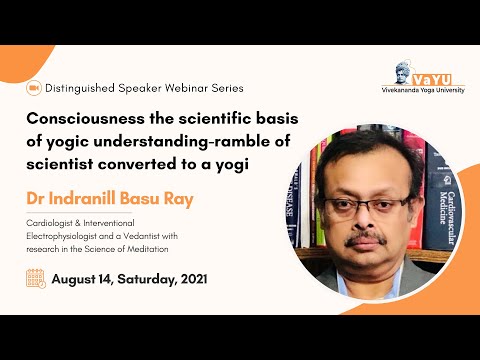 Consciousness the scientific basis of yogic understanding | Dr Indranill Basu Ray | VaYU