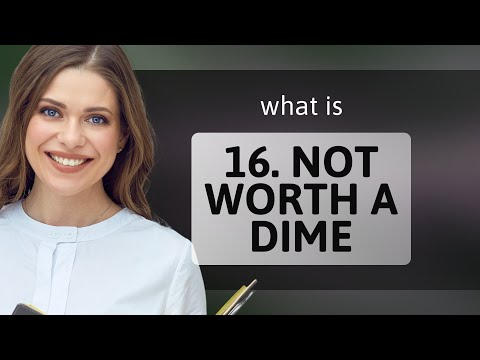 Understanding "Not Worth a Dime"