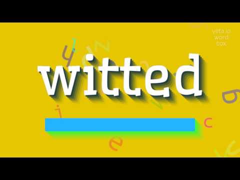 How to say "witted"! (High Quality Voices)