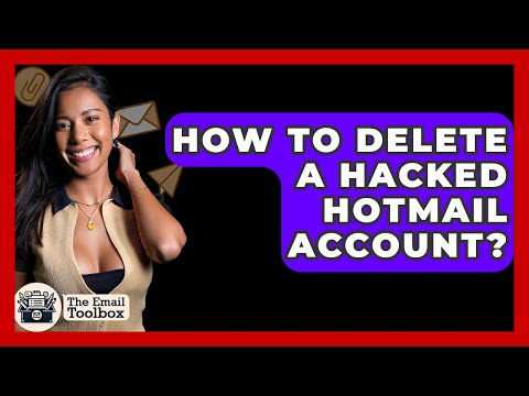 How To Delete A Hacked Hotmail Account? - TheEmailToolbox.com