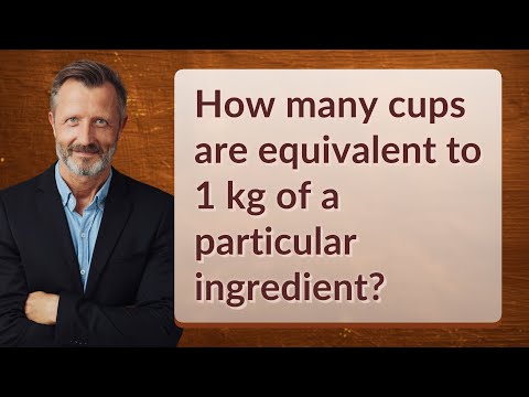 How many cups are equivalent to 1 kg of a particular ingredient?