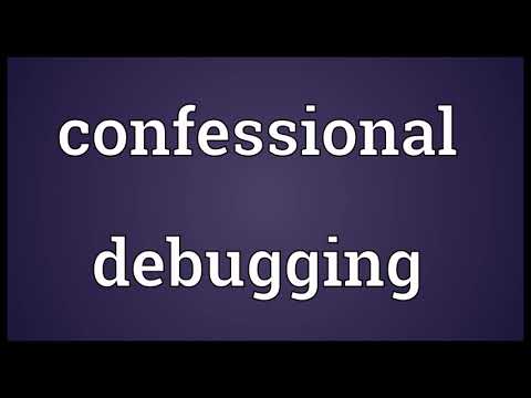 Confessional debugging Meaning