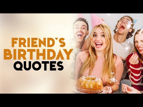 Best Quotes and Wishes For Friend's Birthday
