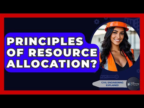 Principles Of Resource Allocation? - Civil Engineering Explained