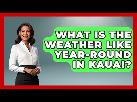 What Is The Weather Like Year-round In Kauai? - The Family Getaway Guide