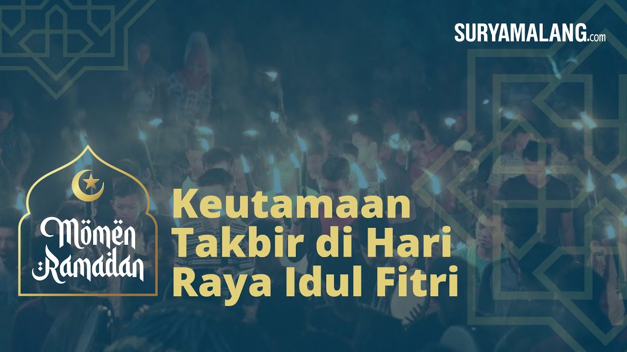 Keutamaan Takbir di Hari Raya Idul Fitri 1443 H, Ini Waktu yang Tepat ...