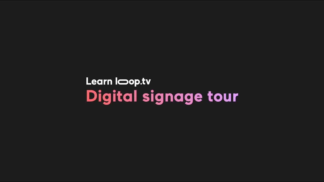 Learn Loop TV - How To Use Loop's Digital Signage Tools