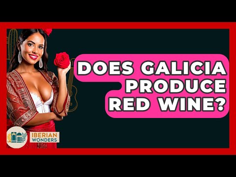 Does Galicia Produce Red Wine? - Iberian Wonders