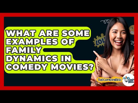 What Are Some Examples Of Family Dynamics In Comedy Movies? - The Comedy Reel