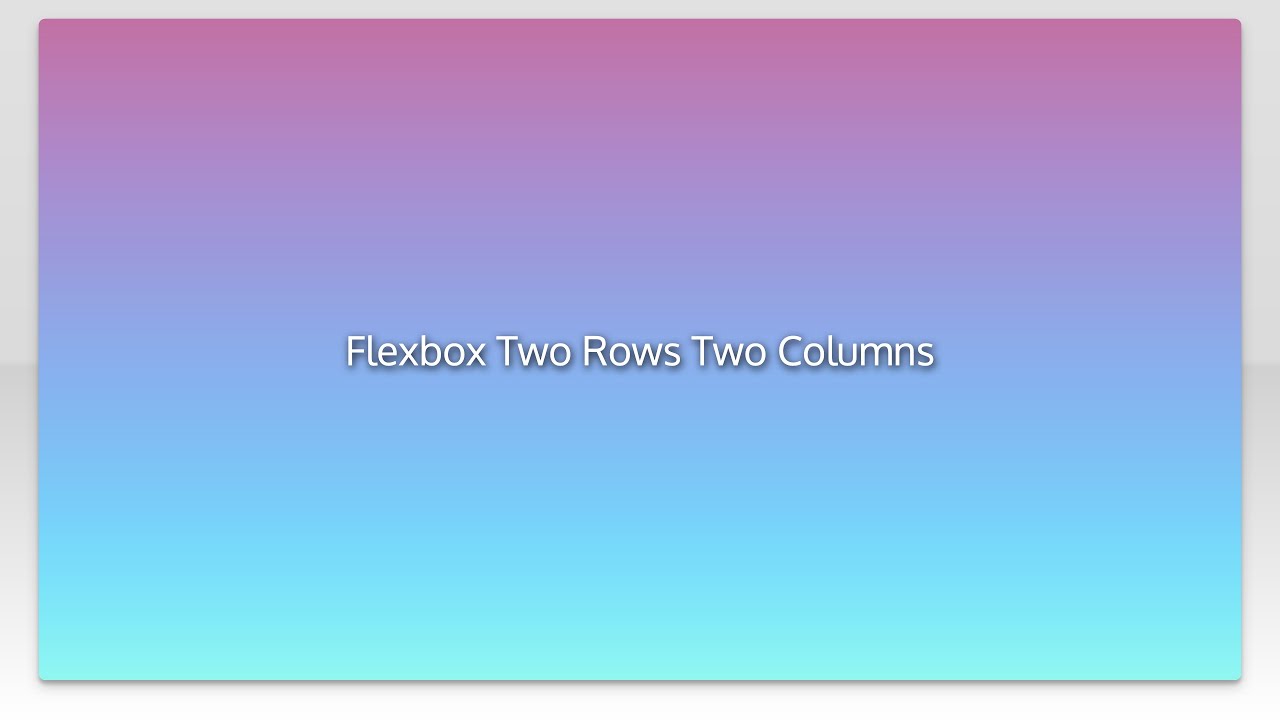 Flexbox Two Rows Two Columns