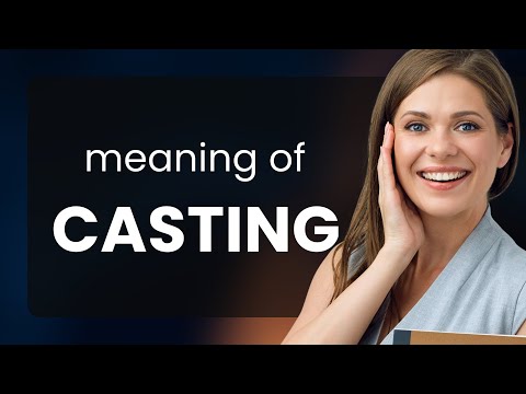 Unlock the Meanings of "Casting"