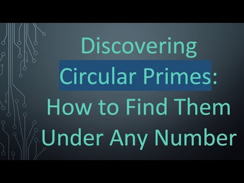 Discovering Circular Primes: How to Find Them Under Any Number