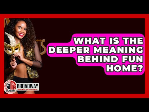 What Is The Deeper Meaning Behind Fun Home? - Broadway Behind The Curtain