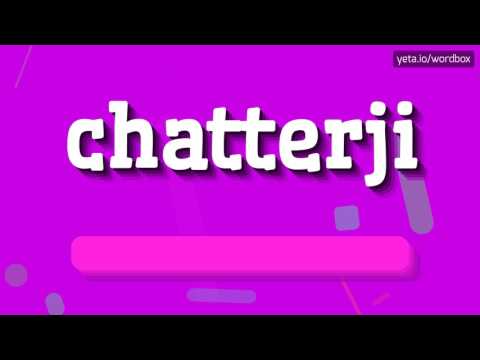 CHATTERJI - HOW TO PRONOUNCE IT!?