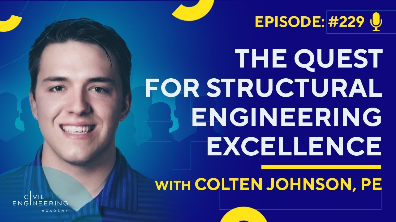 The Quest for Structural Engineering Excellence with Colten Johnson | CEA 229