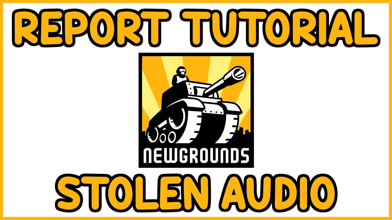 Newgrounds Tutorial - Reporting Stolen Audio