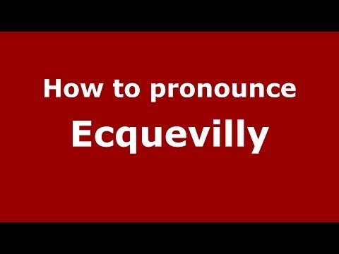How to pronounce Ecquevilly (French/France) - PronounceNames.com