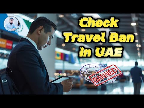 How to Check Travel Ban in UAE || Navigating UAE Travel Ban