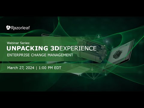 Webinar: Unpacking 3DEXPERIENCE - Enterprise Change Management