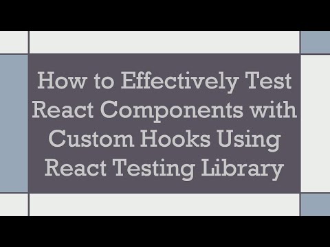 How to Effectively Test React Components with Custom Hooks Using React Testing Library