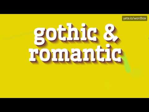 GOTHIC & ROMANTIC - HOW TO PRONOUNCE GOTHIC & ROMANTIC? #gothic & romantic