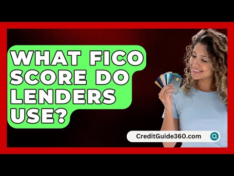 What FICO Score Do Lenders Use? - CreditGuide360.com