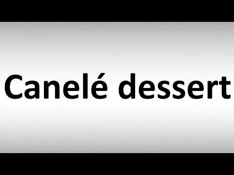 How to Pronounce Canele Dessert