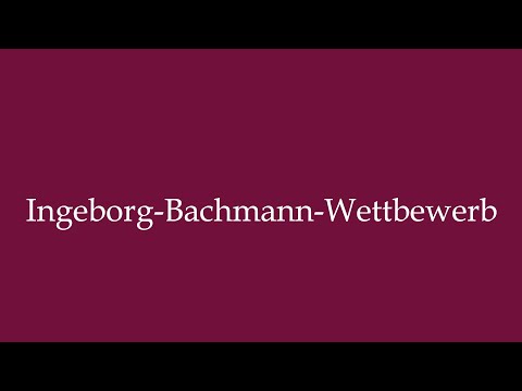 How to Pronounce ''Ingeborg-Bachmann-Wettbewerb'' Correctly in German