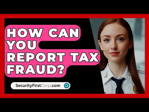 How Can You Report Tax Fraud? - SecurityFirstCorp.com