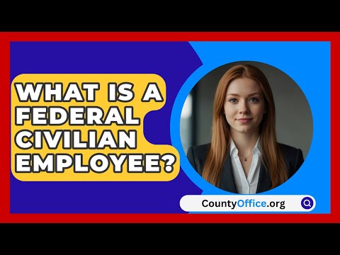 What Is A Federal Civilian Employee? - CountyOffice.org