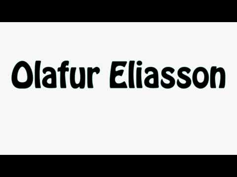 Learn How To Pronounce Olafur Eliasson