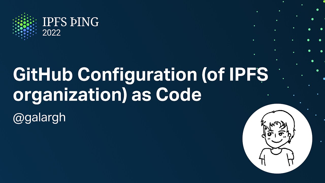 GitHub Configuration (of IPFS organization) as Code - @galargh - Project & Community
