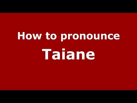 How to pronounce Taiane (Brazilian Portuguese/Brazil) - PronounceNames.com