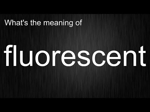 What's the meaning of "fluorescent", How to pronounce fluorescent?