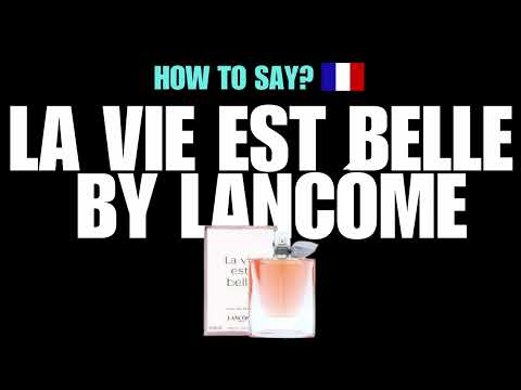 HOW TO PRONOUNCE LA VIE EST BELLE BY LANCOME CORRECTLY? NATIVE FRENCH PRONUNCIATION