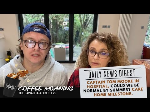 COFFEE MOANING Captain Tom Moore in Hospital, Could we be NORMAL by SUMMER? Care Home MILESTONE.