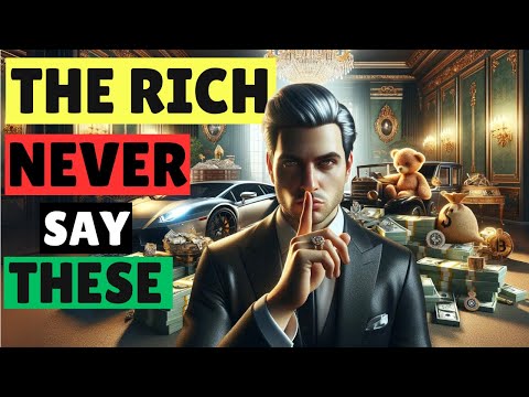 15 Things Wealthy People Never Say | Rich Mindset