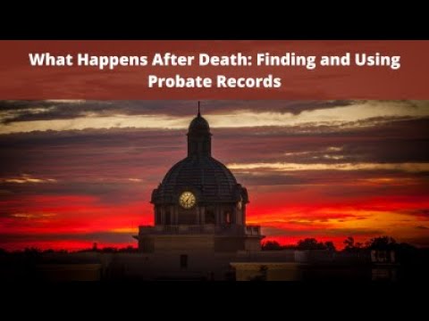 What Happens After Death: Finding and Using Probate Records
