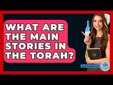 What Are The Main Stories In The Torah? - Jewish Teachings For All