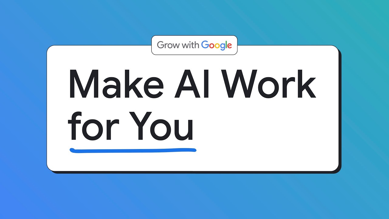 Make AI Work for You | Grow with Google