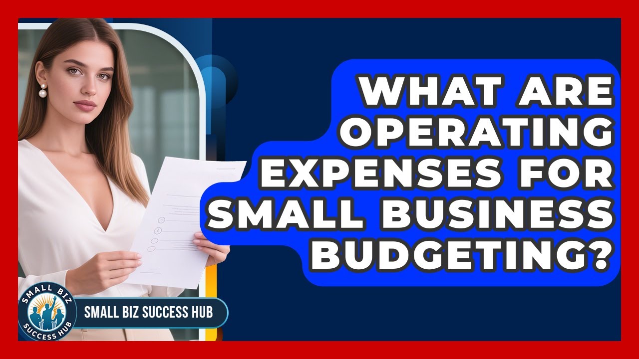 What Are Operating Expenses For Small Business Budgeting? - Small Biz Success Hub