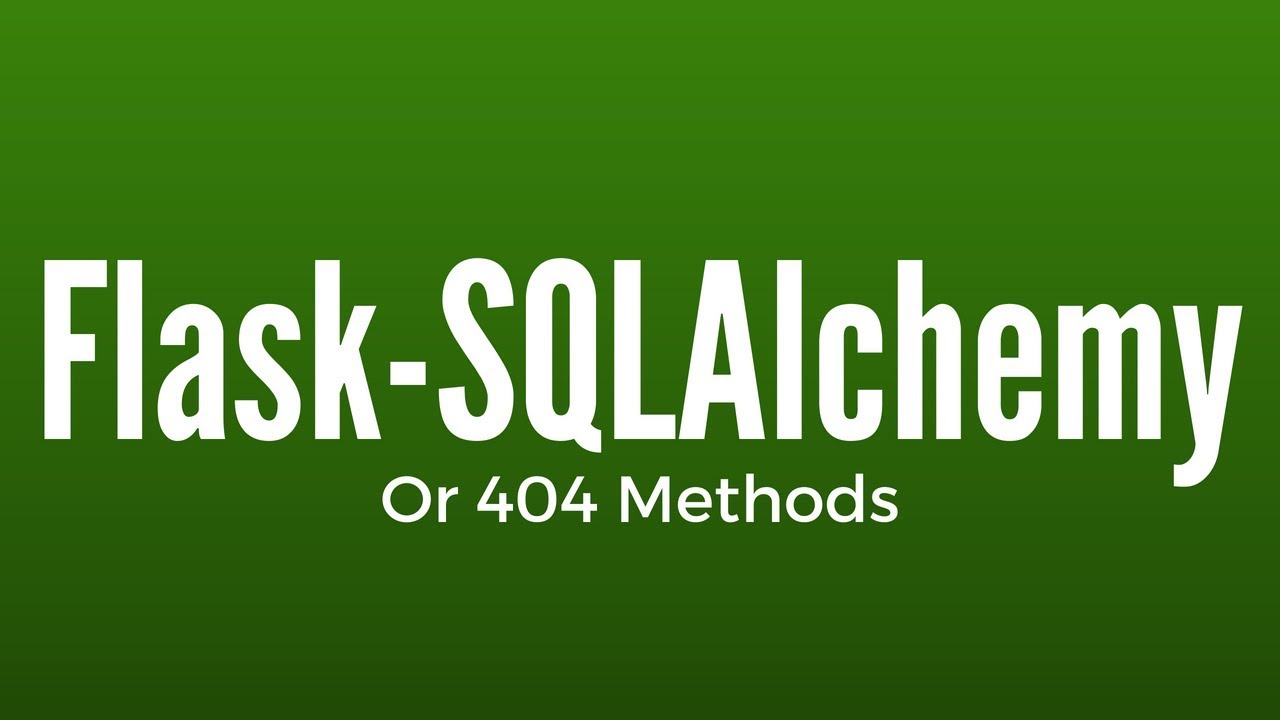 Using the Or_404 Methods in Flask-SQLAlchemy