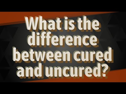 What is the difference between cured and uncured?